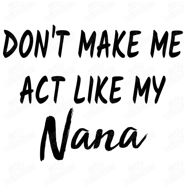 'Don't Make Me Act Like My Nana' Bold Black Typography with Playful ...