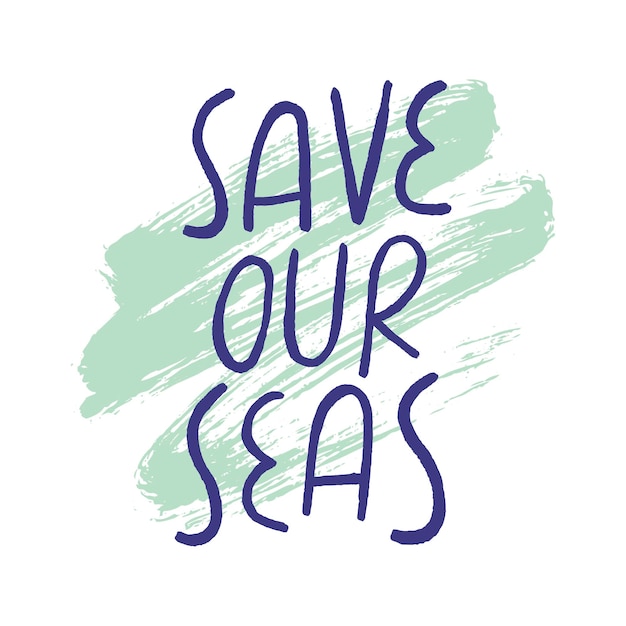 Vibrant Handwritten 'Save Our Seas' Slogan on Textured Background ...