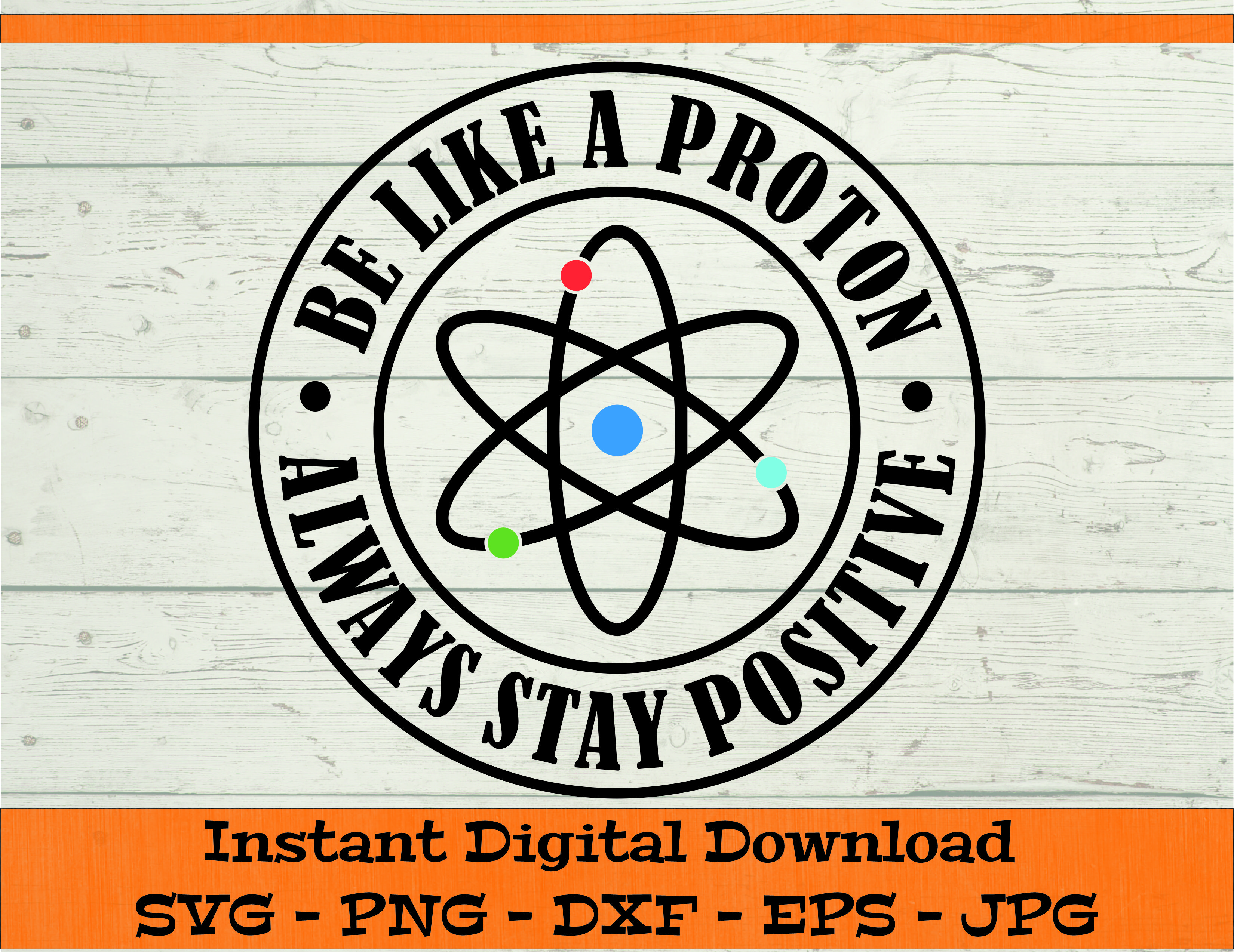 'Be Like A Proton Always Stay Positive' Circular Emblem with Atomic ...