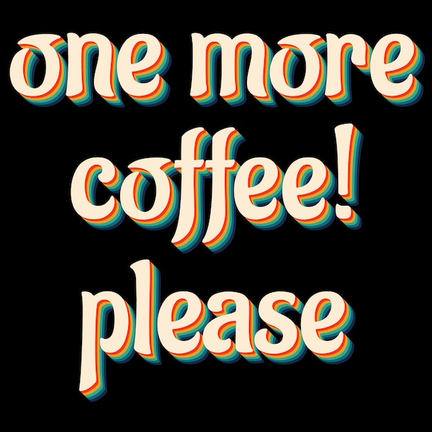 Colorful Retro-Inspired 'One More Coffee! Please' Text | Jiffy Designs
