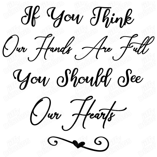 'If You Think Our Hands Are Full' Elegant Cursive Script with Heart ...