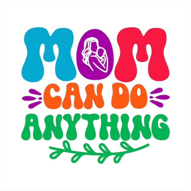 Colorful and Empowering Mom Can Do Anything Illustration | Jiffy Designs