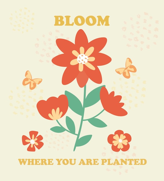 Vibrant Floral Design with Cheerful 'Bloom Where You Are Planted ...