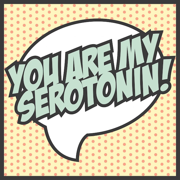 Vintage Comic Style 'You Are My Serotonin' Speech Bubble | Jiffy Designs
