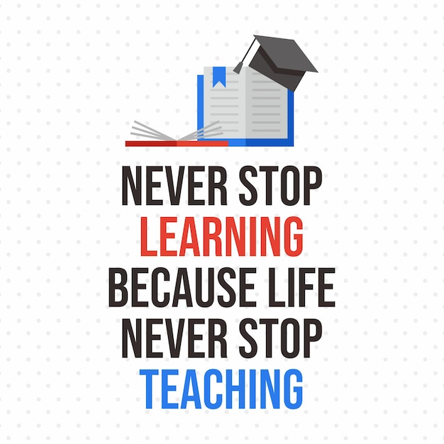 Inspiring Lifelong Education: Never Stop Learning, Never Stop Teaching ...
