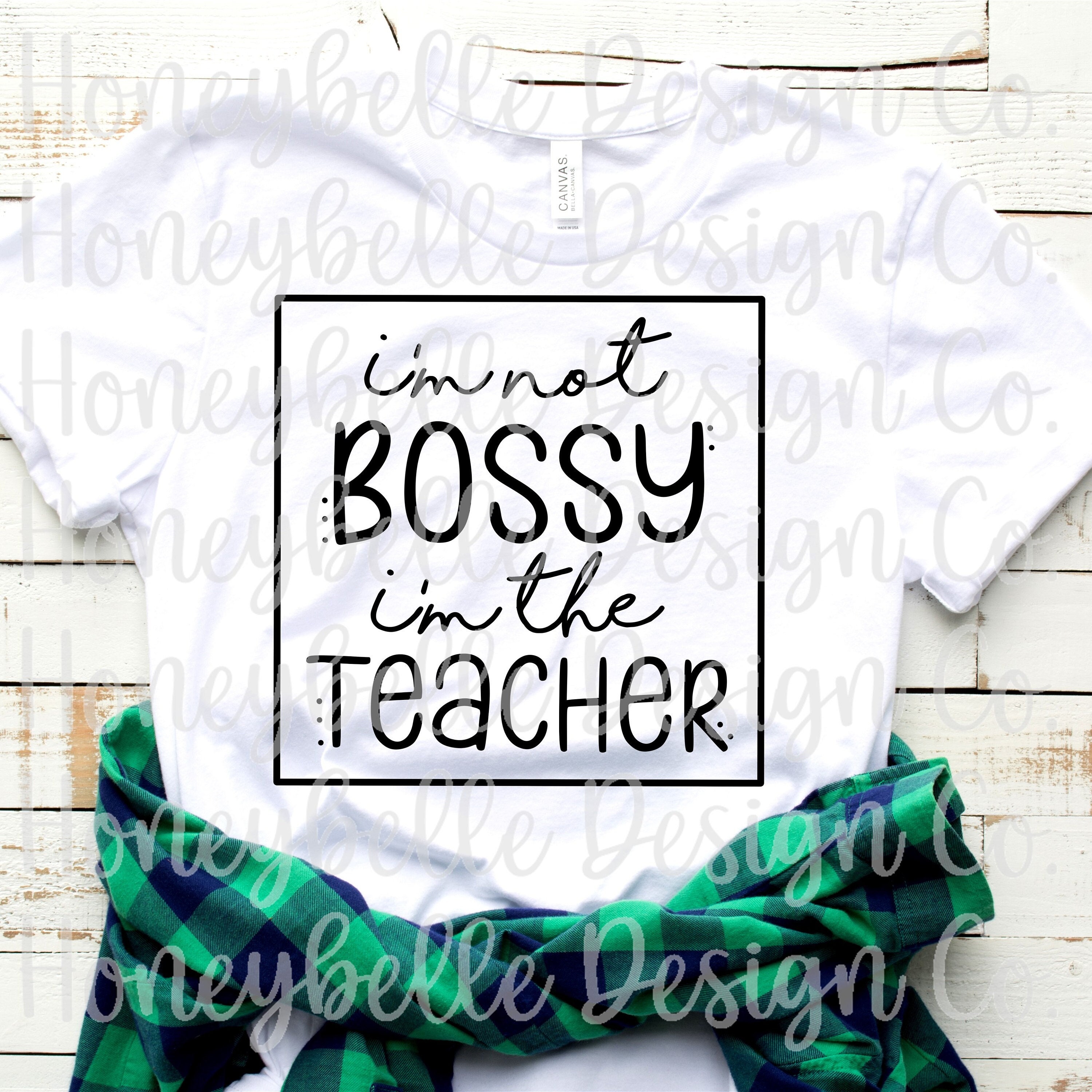 I'm Not Bossy I'm The Teacher SVG + PNG | Vinyl Design | Hand Drawn ...