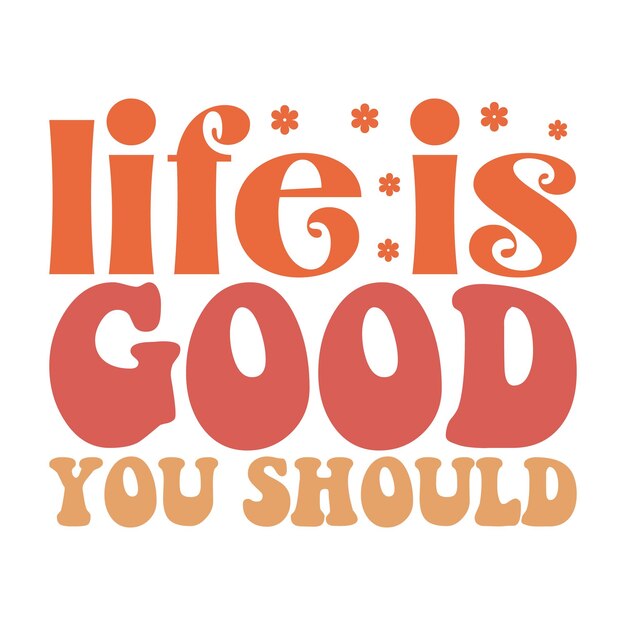 Uplifting Message of Life's Goodness in Vibrant Lettering | Jiffy Designs