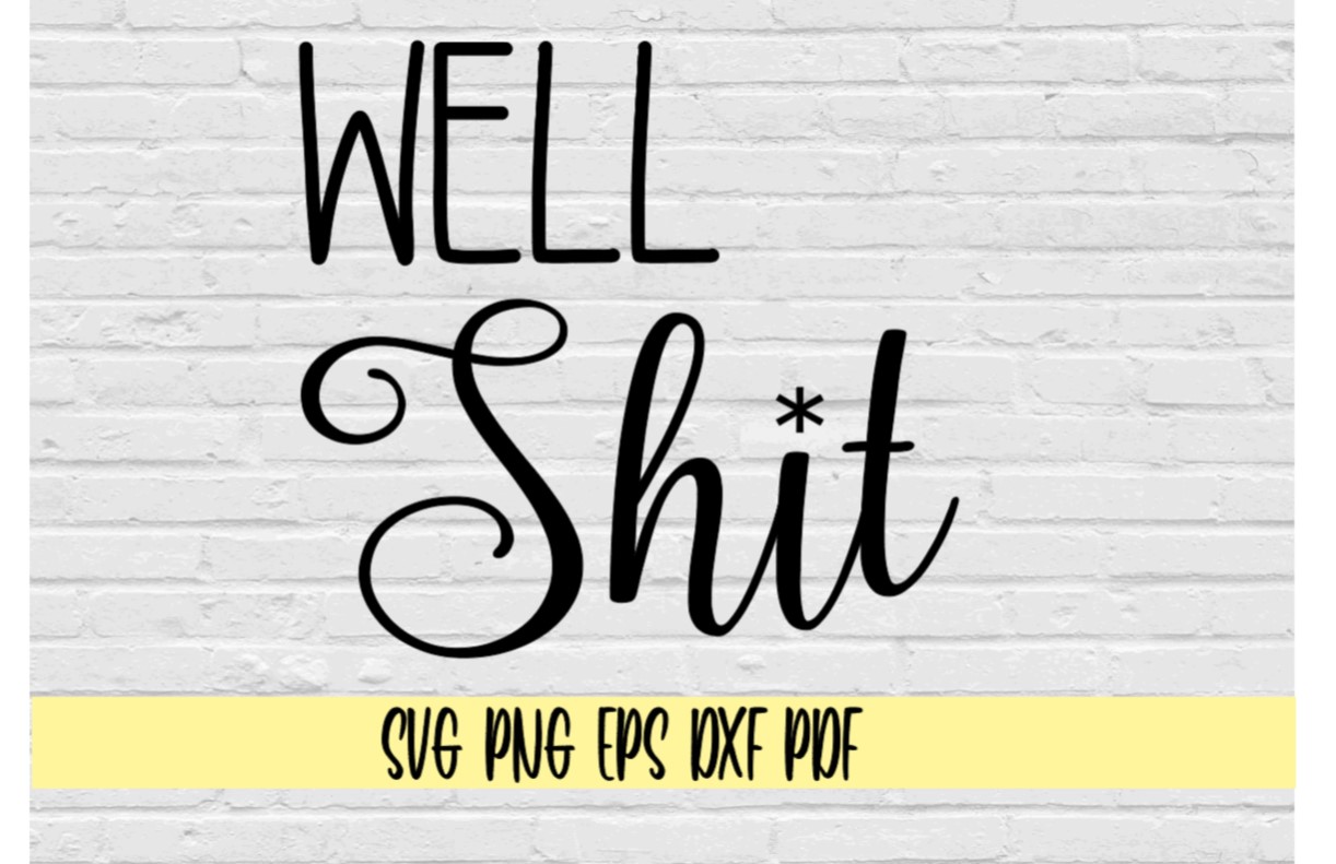 Well shit svg png eps dxf pdf sublimation, Well shit funny home decor ...