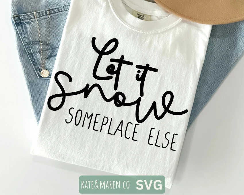 let it snow someplace else svg, funny winter svg, freezing svg, cold ...