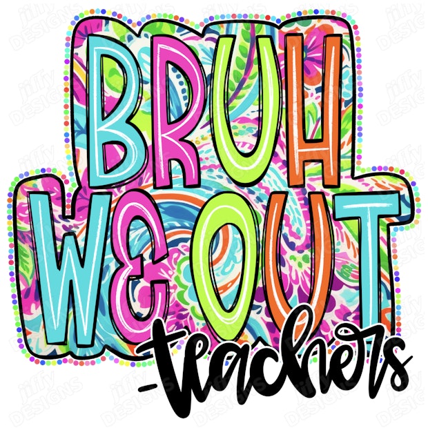 'Bruh We Out Teachers' Vibrant Lettering with Colorful Splatter Effect ...