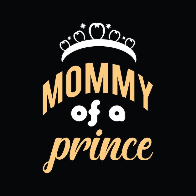 Regal Proclamation: Mommy of a Prince | Jiffy Designs