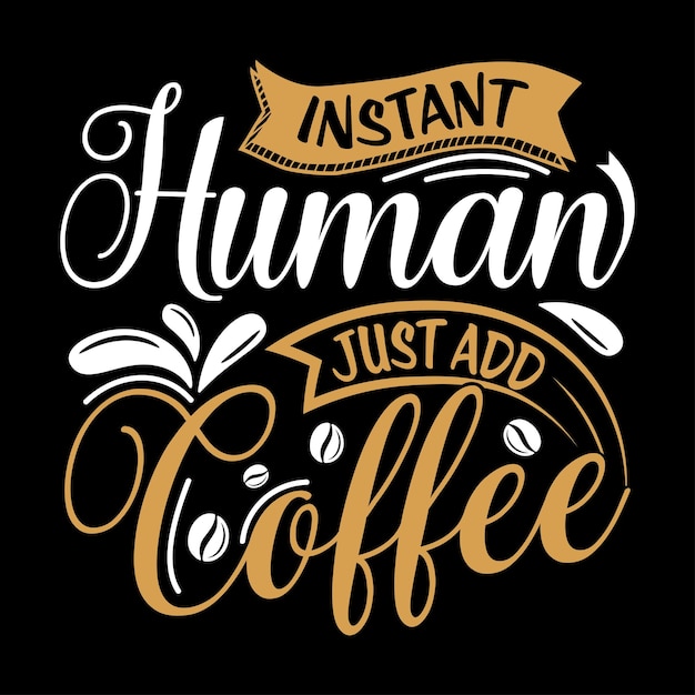 Instant Human: Just Add Coffee Typographic Design | Jiffy Designs