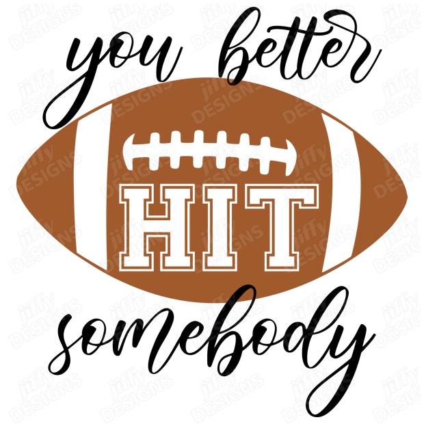 'You Better Hit Somebody' Bold Typography with Football Graphic | Jiffy ...