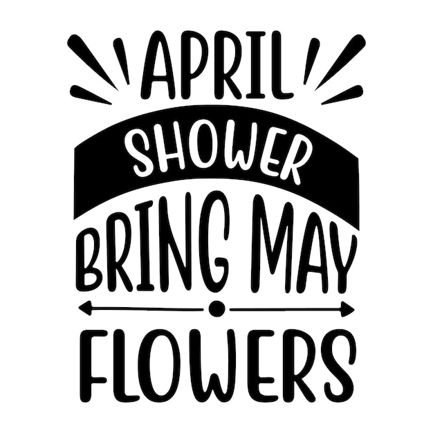 April Showers Bring May Flowers Typographic Design | Jiffy Designs