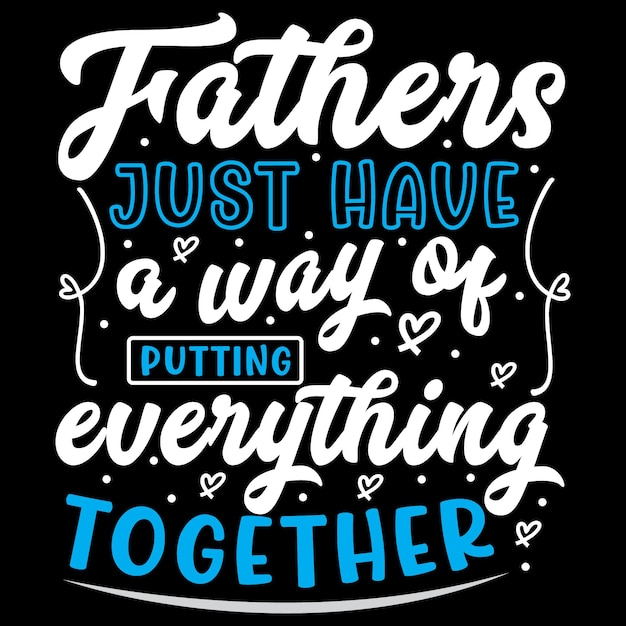 Fathers Just Have a Way of Putting Everything Together | Jiffy Designs