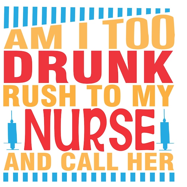 Humorous text about rushing to a nurse while intoxicated | Jiffy Designs