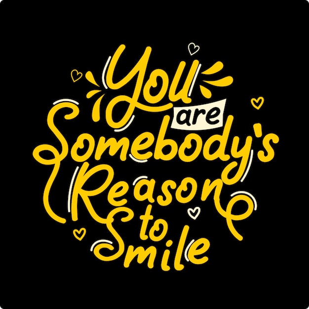 Uplifting Lettering Artwork: 'You Are Somebody's Reason to Smile ...