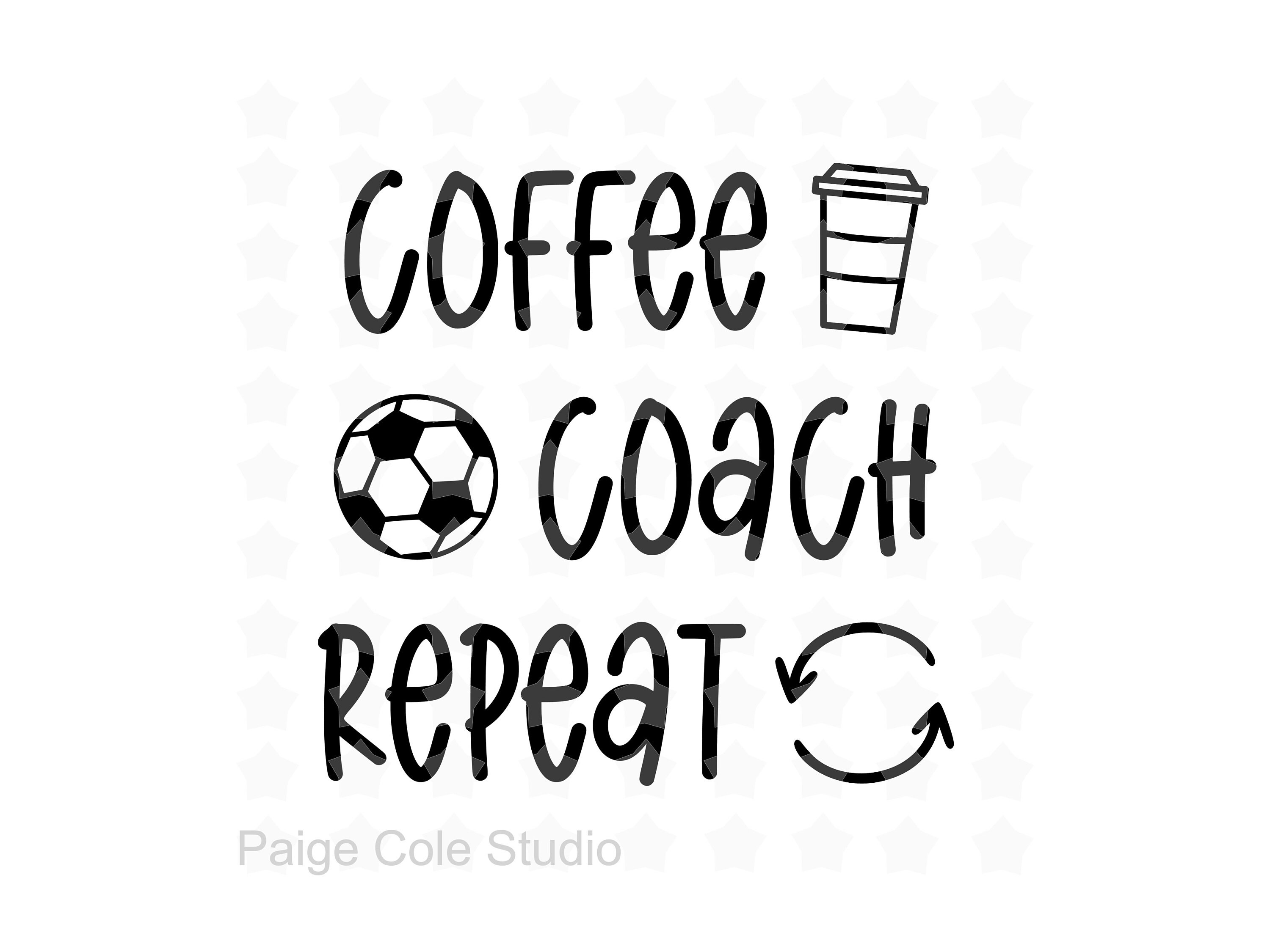 Coffee Coach Repeat Soccer svg, Soccer Coach svg, Coffee Coach svg ...
