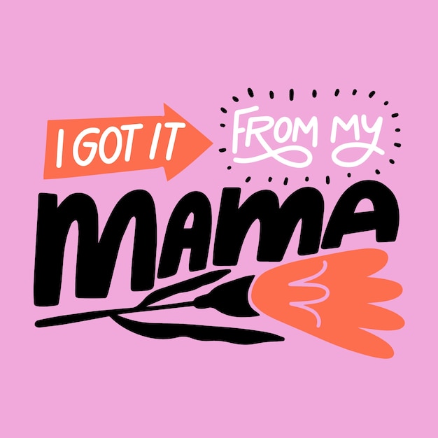 Vibrant 'I Got It From My Mama' Graphic Lettering | Jiffy Designs
